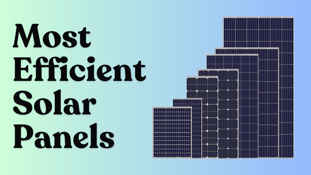 The Most Efficient Solar Panels: A Guide to Maximizing Solar Energy